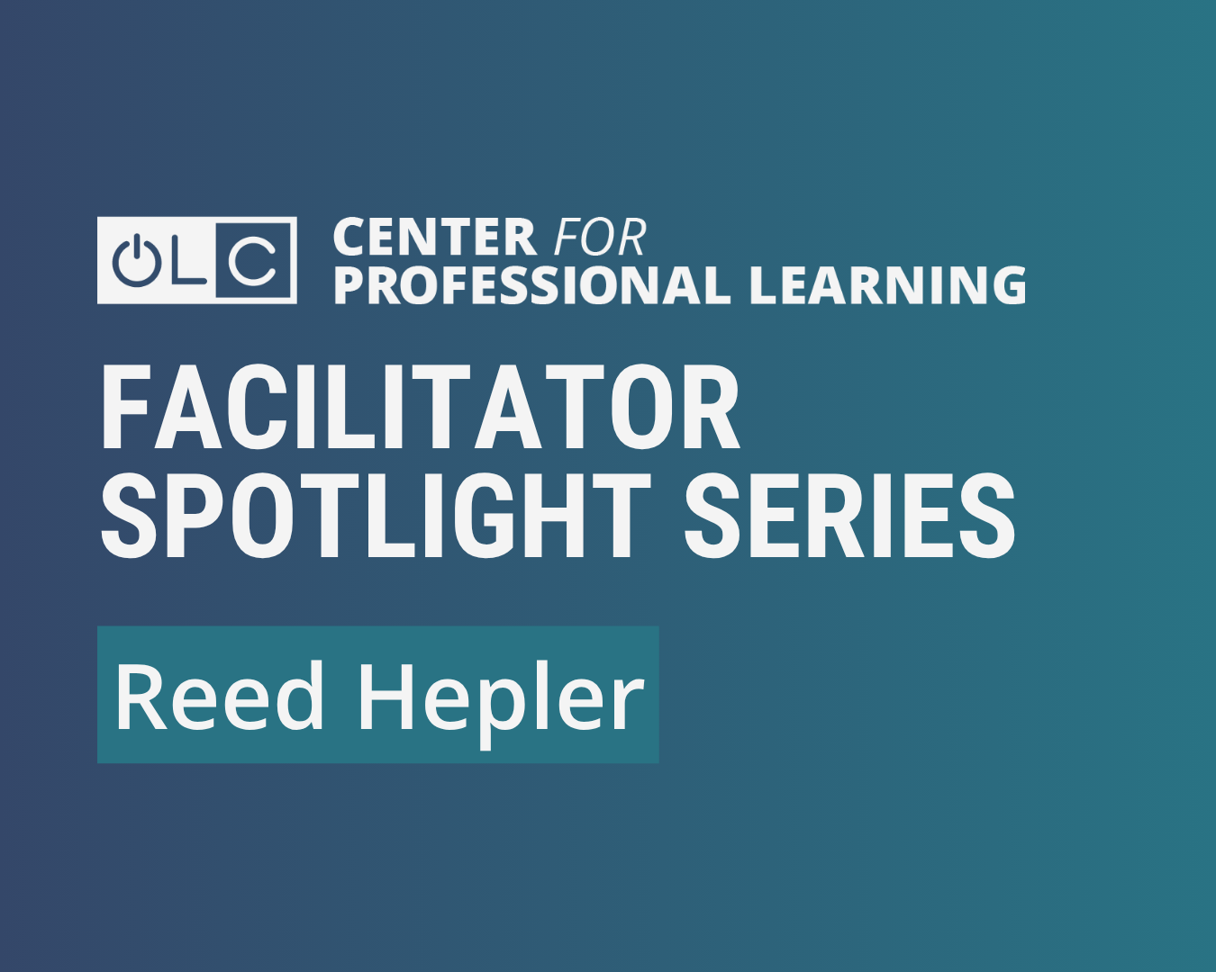 OLC Facilitator Spotlight: Reed Hepler - Online Learning Consortium